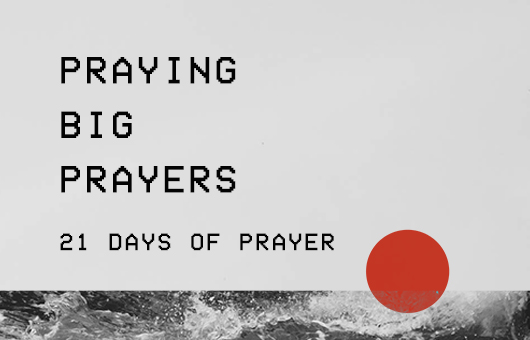 Praying Big Prayers - 21 Days of Prayer | Southeast Christian Church